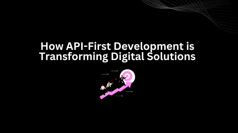 How Api First Development Is Transforming Digital Solutions