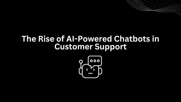 The Rise of AI-Powered Chatbots in Customer Support | 3techno
